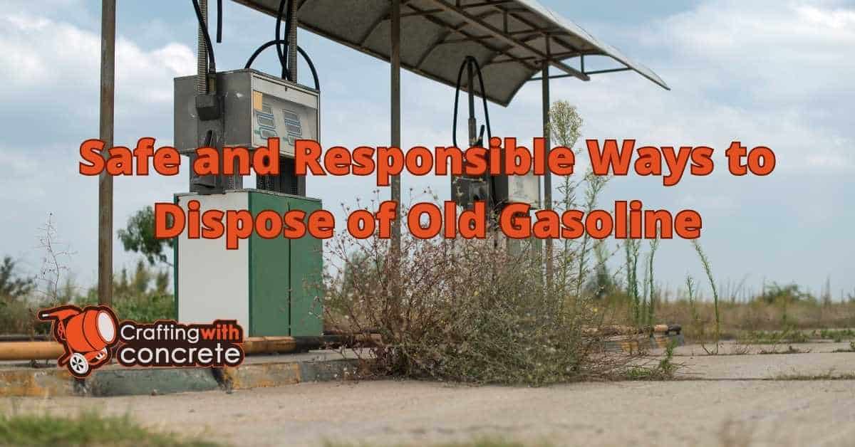 Safely Dispose of Old Gasoline Near You - craftingwithconcrete.com