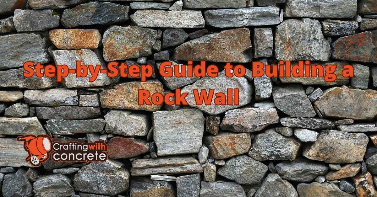 Build a Rock Wall: Step-by-Step Guide - craftingwithconcrete.com