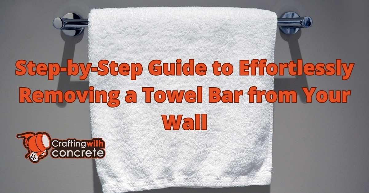 Easy Steps to Remove a Towel Bar from Wall - craftingwithconcrete.com