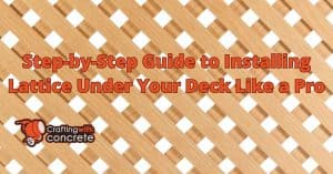 Easy Guide to Installing Lattice Under Deck - craftingwithconcrete.com