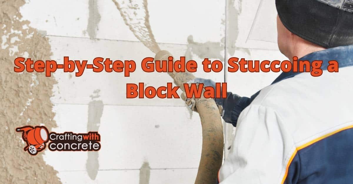 Step-by-Step Guide to Stucco a Block Wall - craftingwithconcrete.com