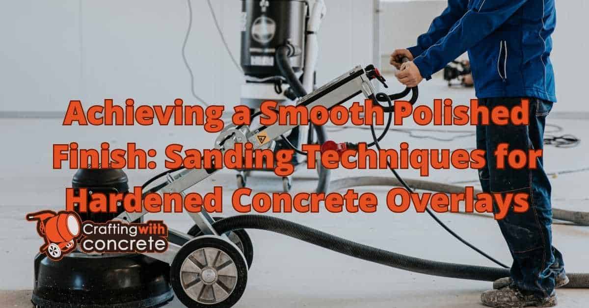 Sanding Concrete Overlay for Polished Finish - craftingwithconcrete.com