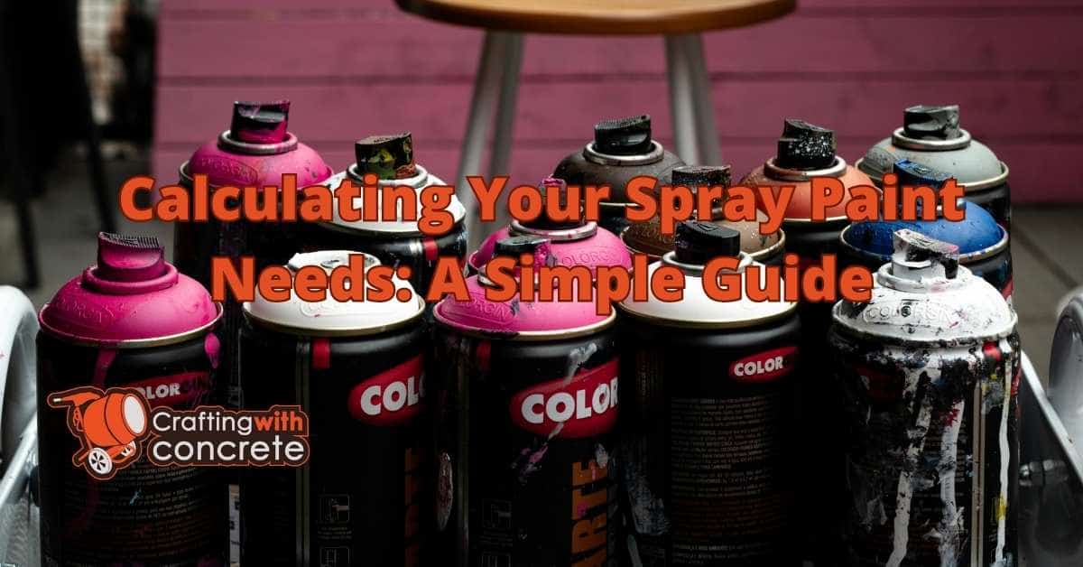 Calculate Spray Paint Needs Easily - craftingwithconcrete.com