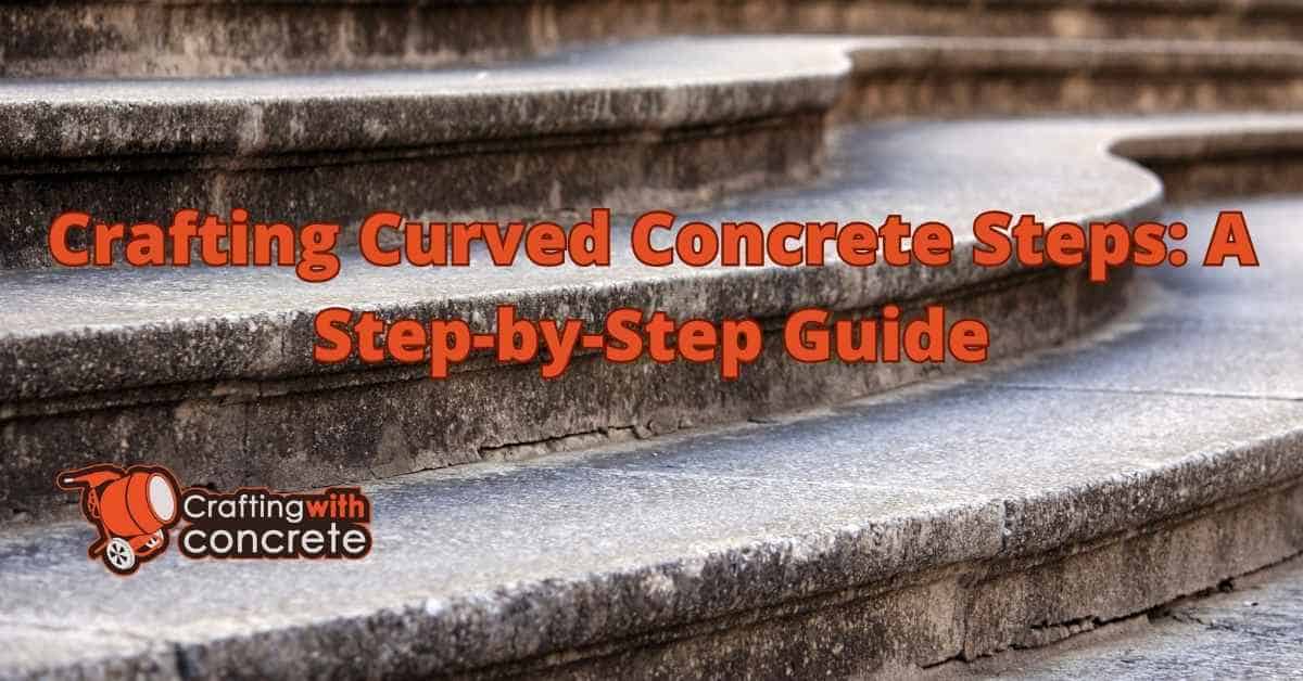 Pour Concrete Steps with a Curved Front Edge - craftingwithconcrete.com