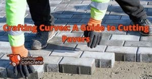 Cutting Pavers for Curves: A Step-by-Step Guide - craftingwithconcrete.com