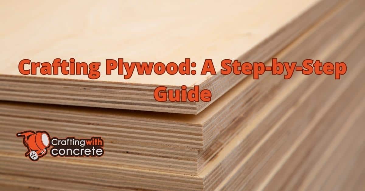 How to Make Plywood: Step-by-Step Guide - craftingwithconcrete.com