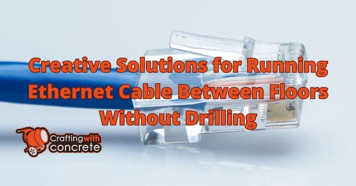 Run Ethernet Cable Between Floors Drill-Free - craftingwithconcrete.com