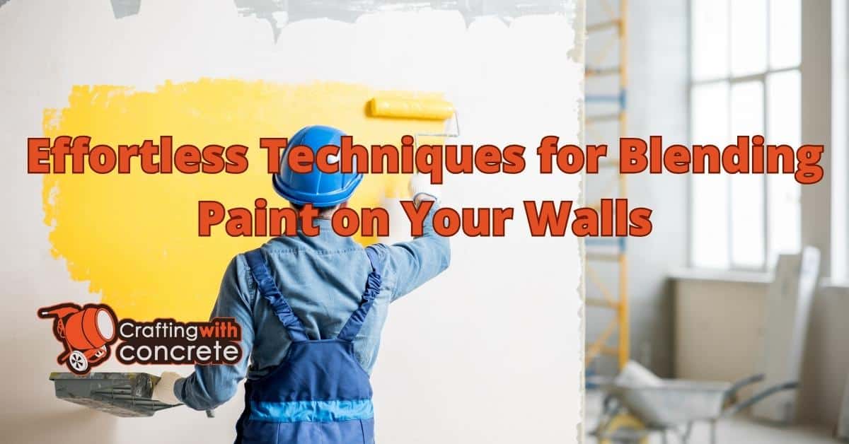 Mastering Wall Paint Blending Techniques - craftingwithconcrete.com