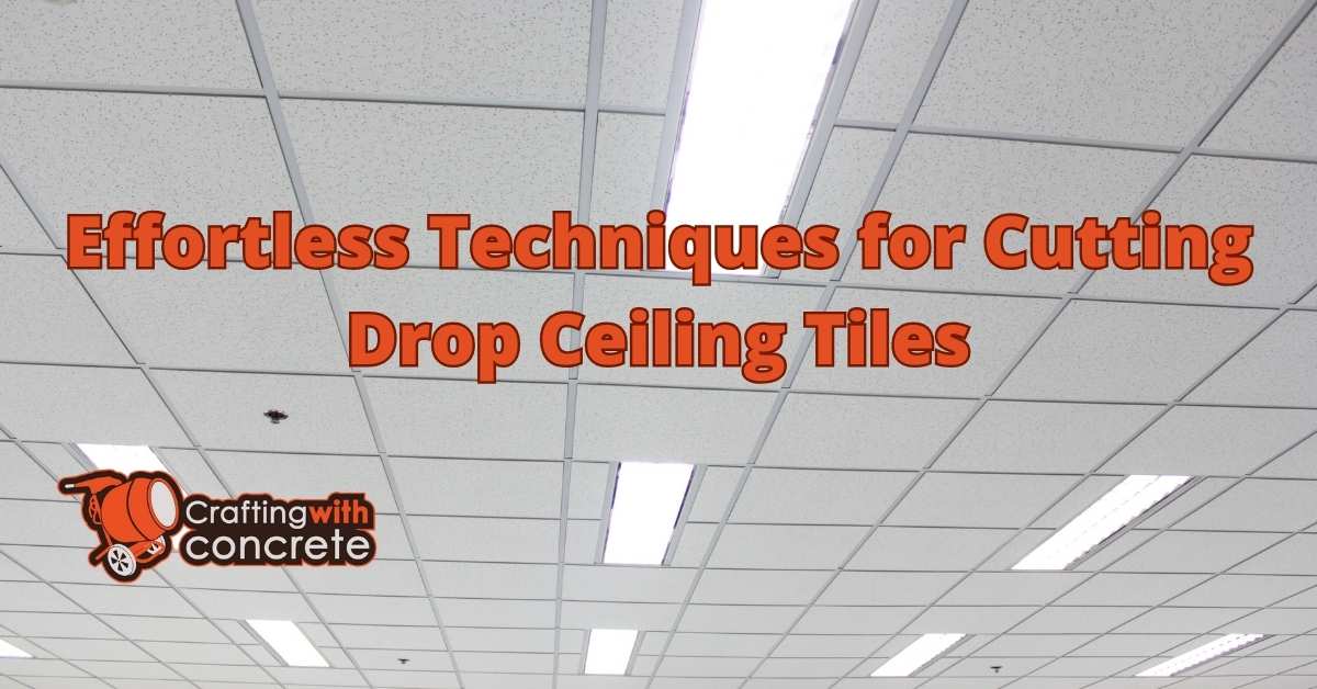 Cutting Drop Ceiling Tiles: Step-by-Step Guide - craftingwithconcrete.com