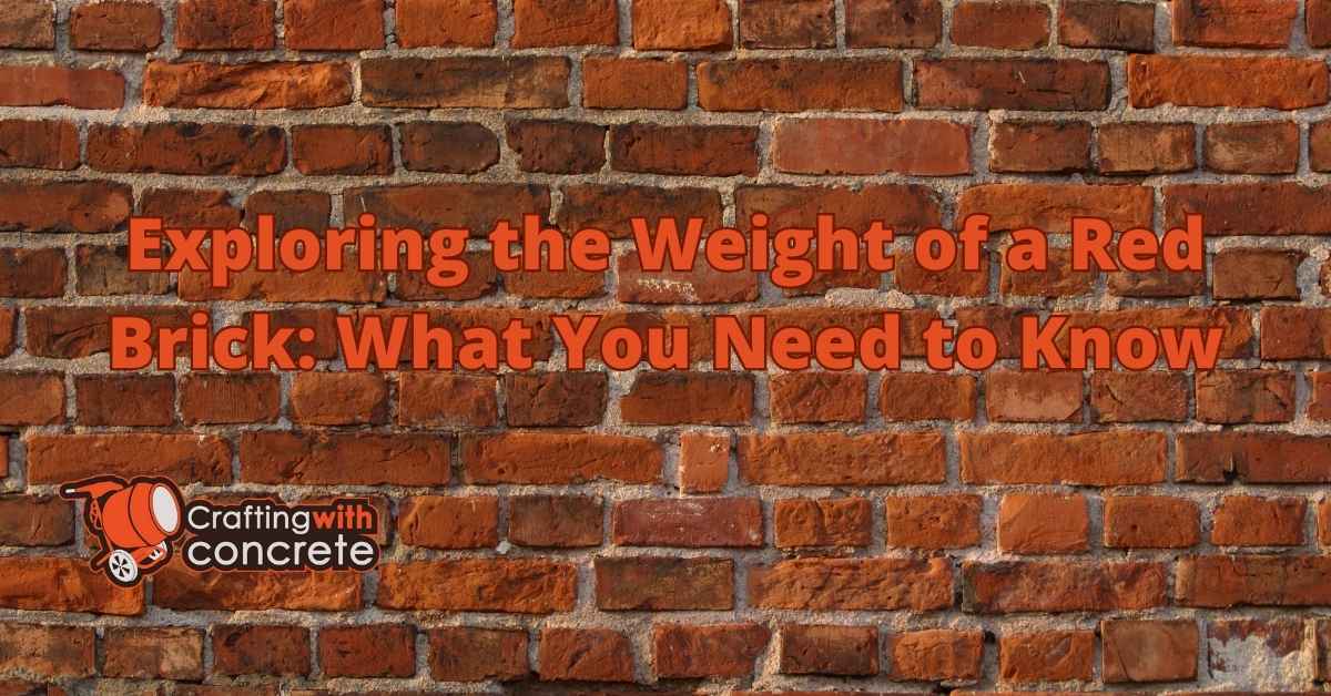 Red Brick Weight Guide: How Much Do They Weigh? - craftingwithconcrete.com