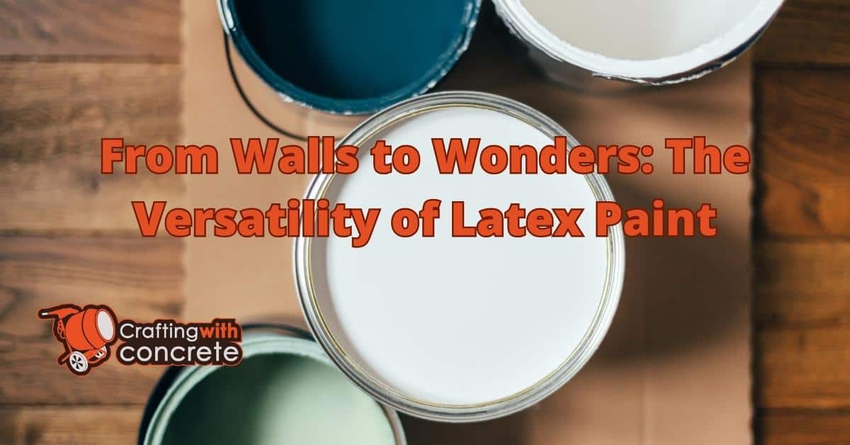 Uses of Latex Paint: Unveiling Its Versatility | Paint Guide - craftingwithconcrete.com