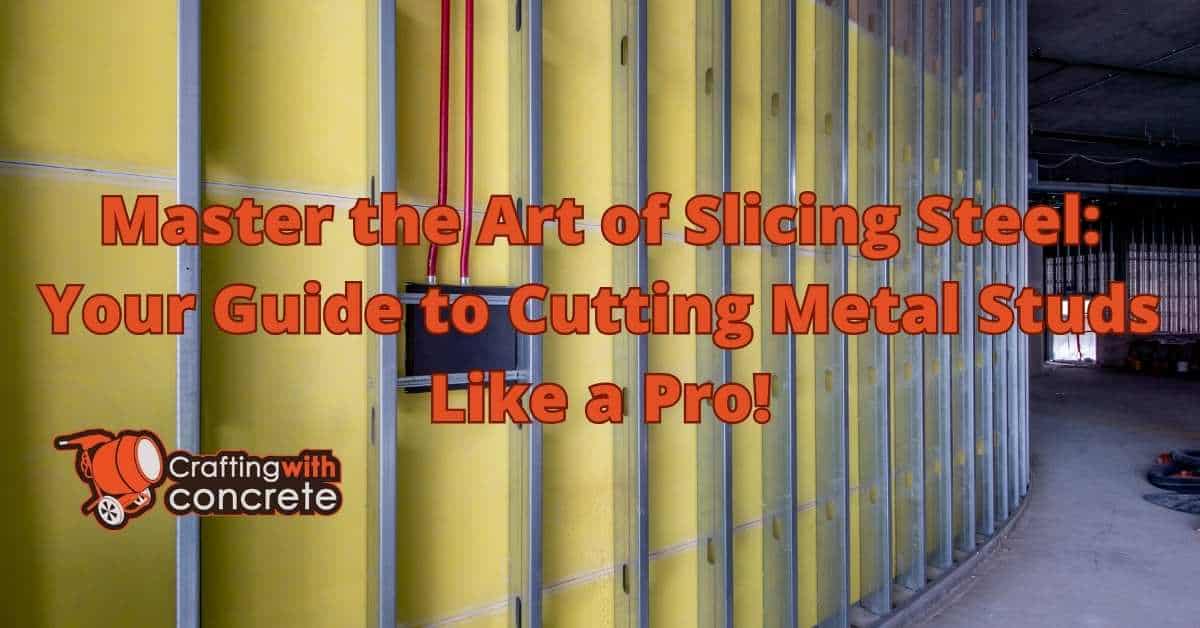 Cutting Metal Studs: Step-by-Step Guide - craftingwithconcrete.com