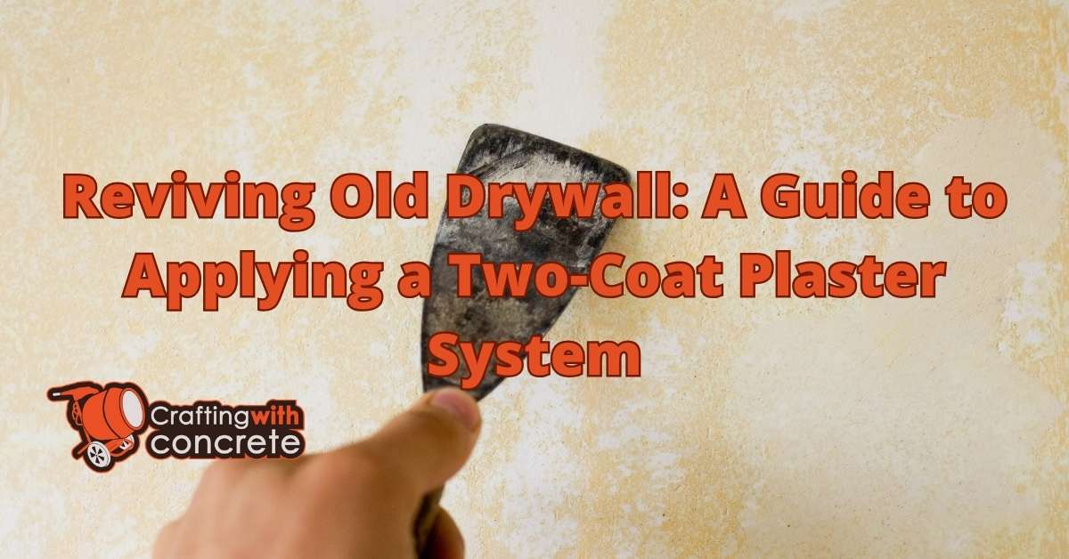 Applying a Two-Coat Plaster on Old Drywall - craftingwithconcrete.com