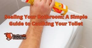 Easy Steps to Caulk a Toilet Properly - craftingwithconcrete.com