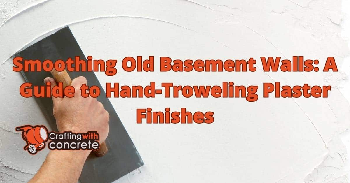 Smooth Plaster Finish for Old Basement Walls - craftingwithconcrete.com