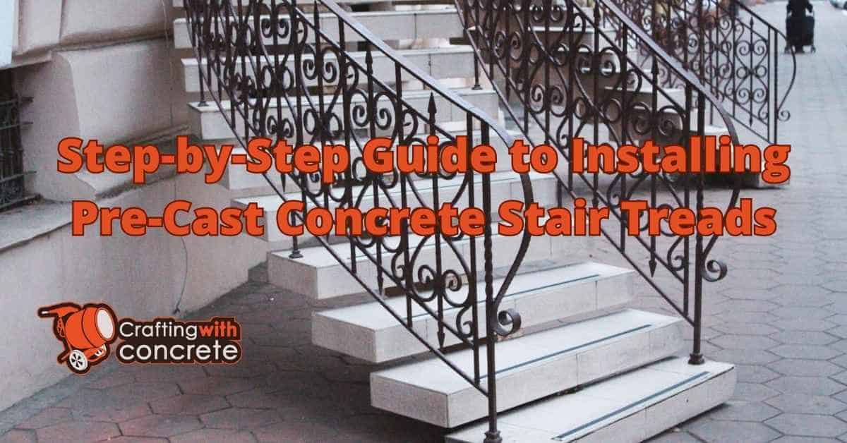 Install Pre-Cast Concrete Stair Treads Easily - craftingwithconcrete.com