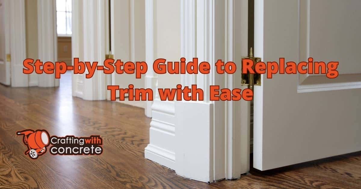 Replace Trim: A Step-by-Step Guide - craftingwithconcrete.com