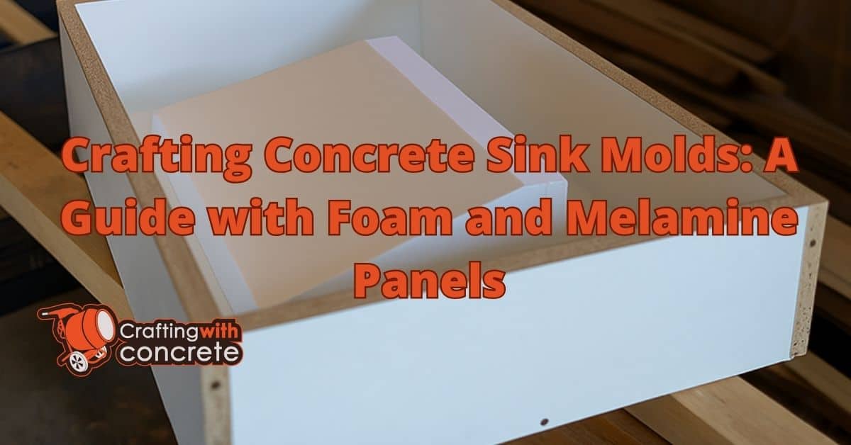 Craft Concrete Sink Molds with Foam & Melamine - craftingwithconcrete.com