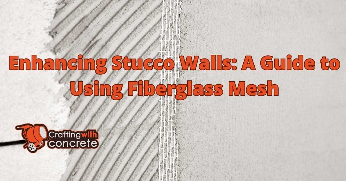 Reinforce Stucco Walls with Fiberglass Mesh - craftingwithconcrete.com