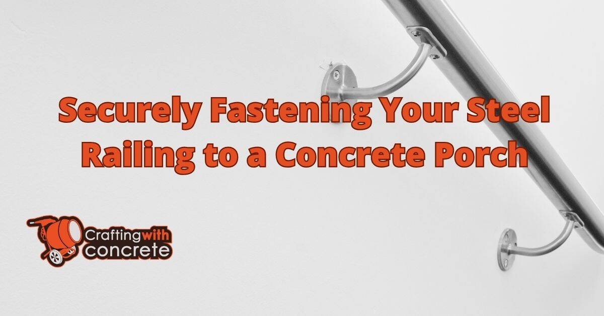 Secure Steel Railing to Concrete Porch Easily - craftingwithconcrete.com