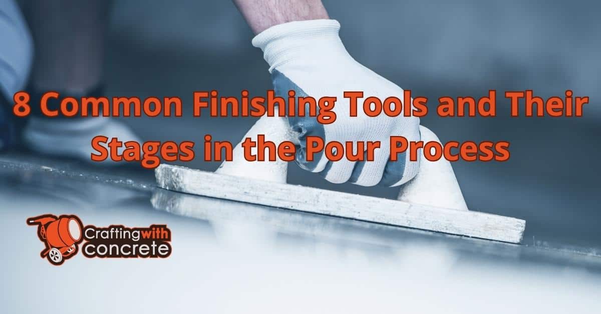 10 common finishing tools and the stage of the pour each is used ...