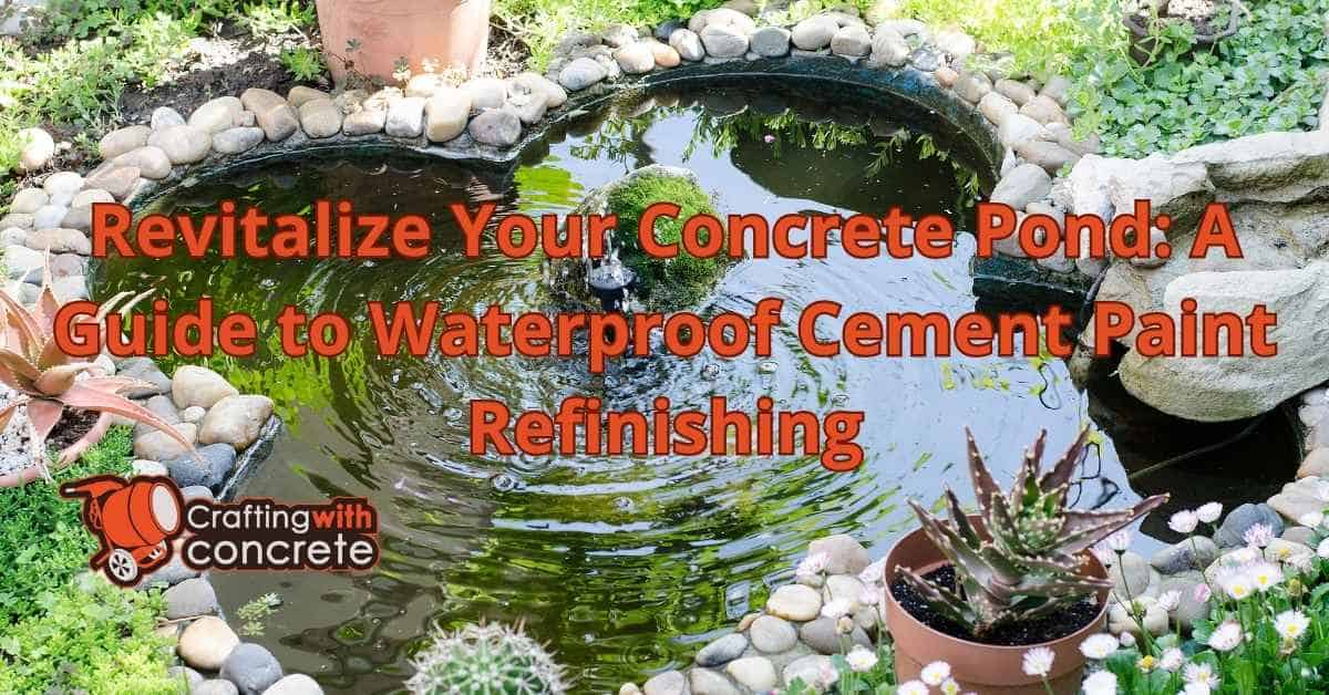 Refinish Concrete Pond with Waterproof Paint - craftingwithconcrete.com