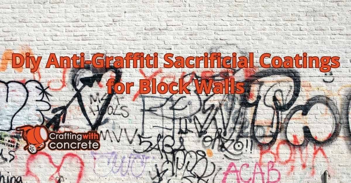 Diy Anti-Graffiti Sacrificial Coatings for Block Walls ...