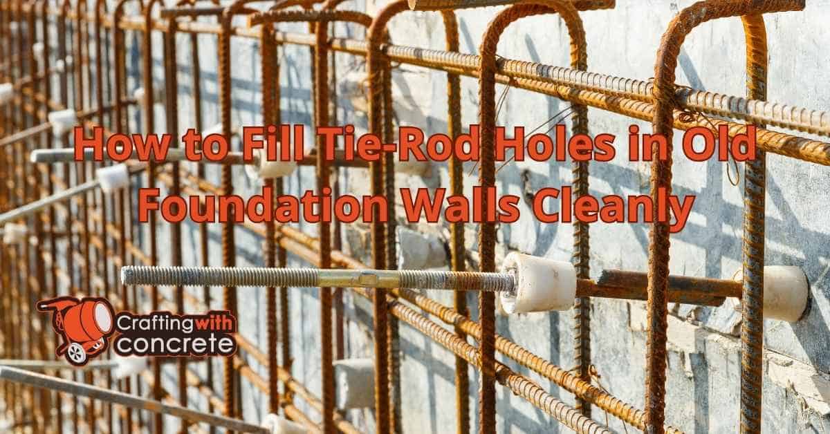 How to Fill Tie-Rod Holes in Old Foundation Walls Cleanly ...