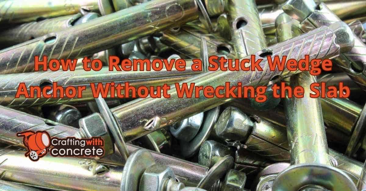 How to Remove a Stuck Wedge Anchor Without Wrecking the Slab ...